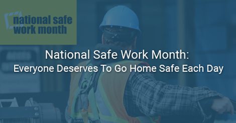 National Safe Work Month: Everyone Deserves To Go Home Safe Each Day ...