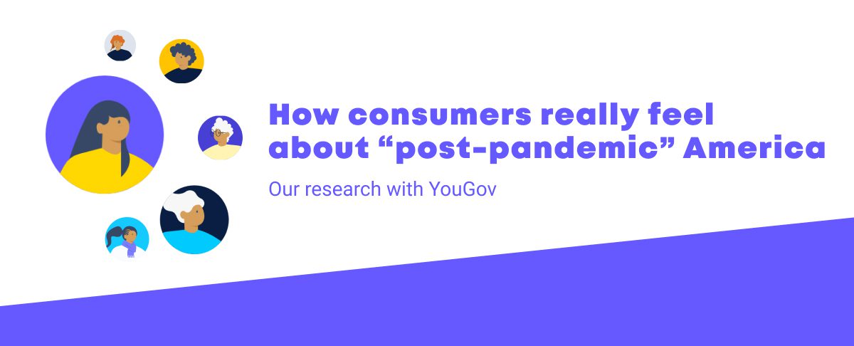 How consumers really feel about “post-pandemic” America: our research ...
