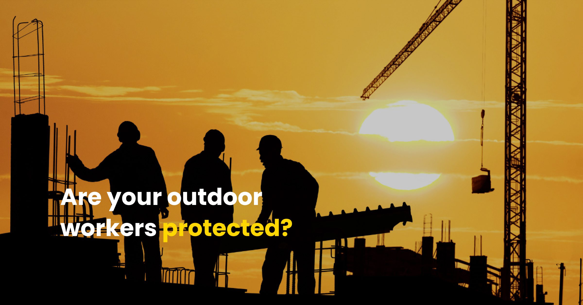 How to prioritize the safety of your outdoor workers | The Loop by ...
